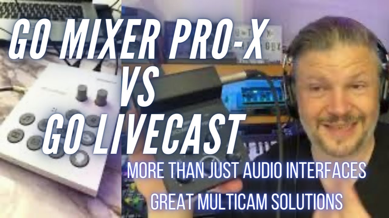 Go mixer Pro-X VS Go LiveCast : not just audio interface, multicam ...