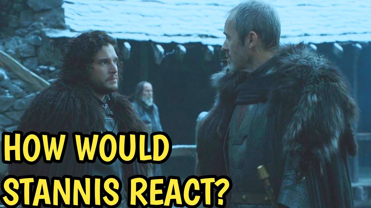 How would Stannis Baratheon react if he learned that Jon Snow was ...