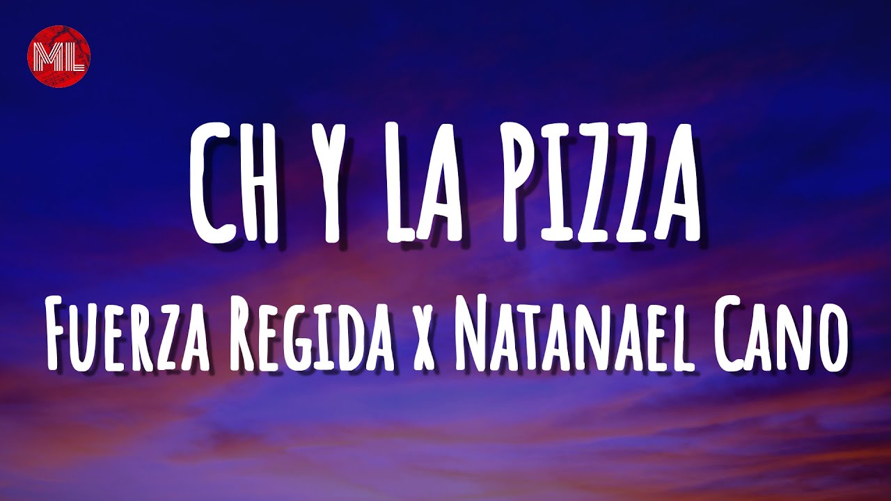 Fuerza Regida x Natanael Cano - CH Y LA PIZZA (Letra / Lyrics) - YouTube