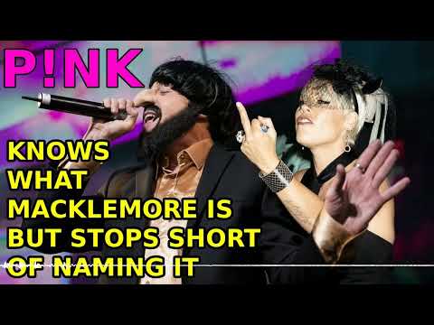 0071 Pink stops short of using the A word on Macklemore