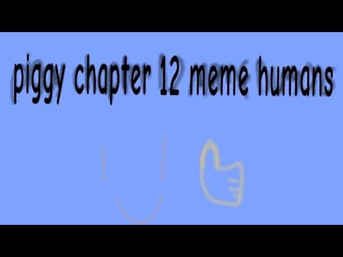 chapter 12 meme humasn piggy - YouTube