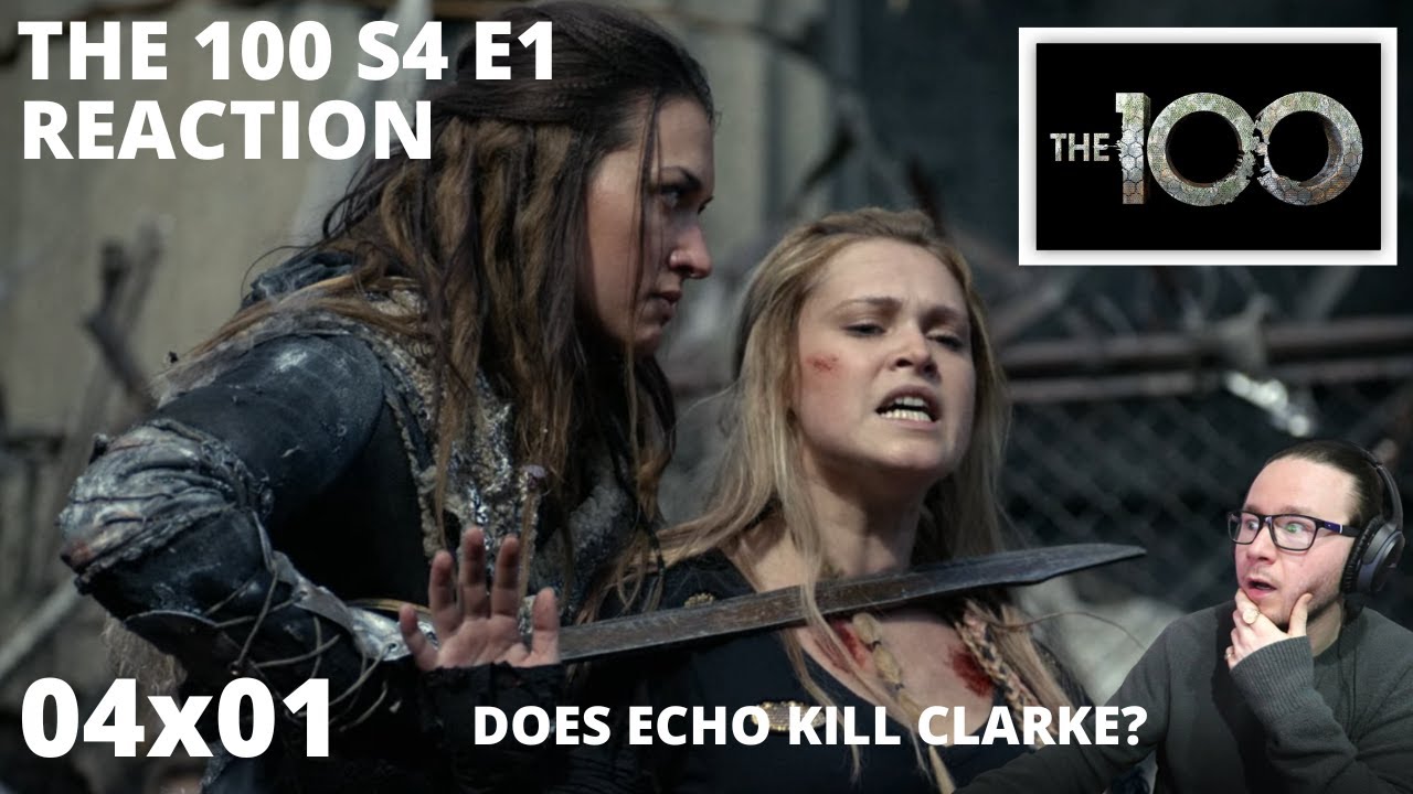 THE 100 S4 E1 ECHOES REACTION 4x1 CAN ROAN BE SAVED AND DOES ECHO KILL CLARKE? - YouTube