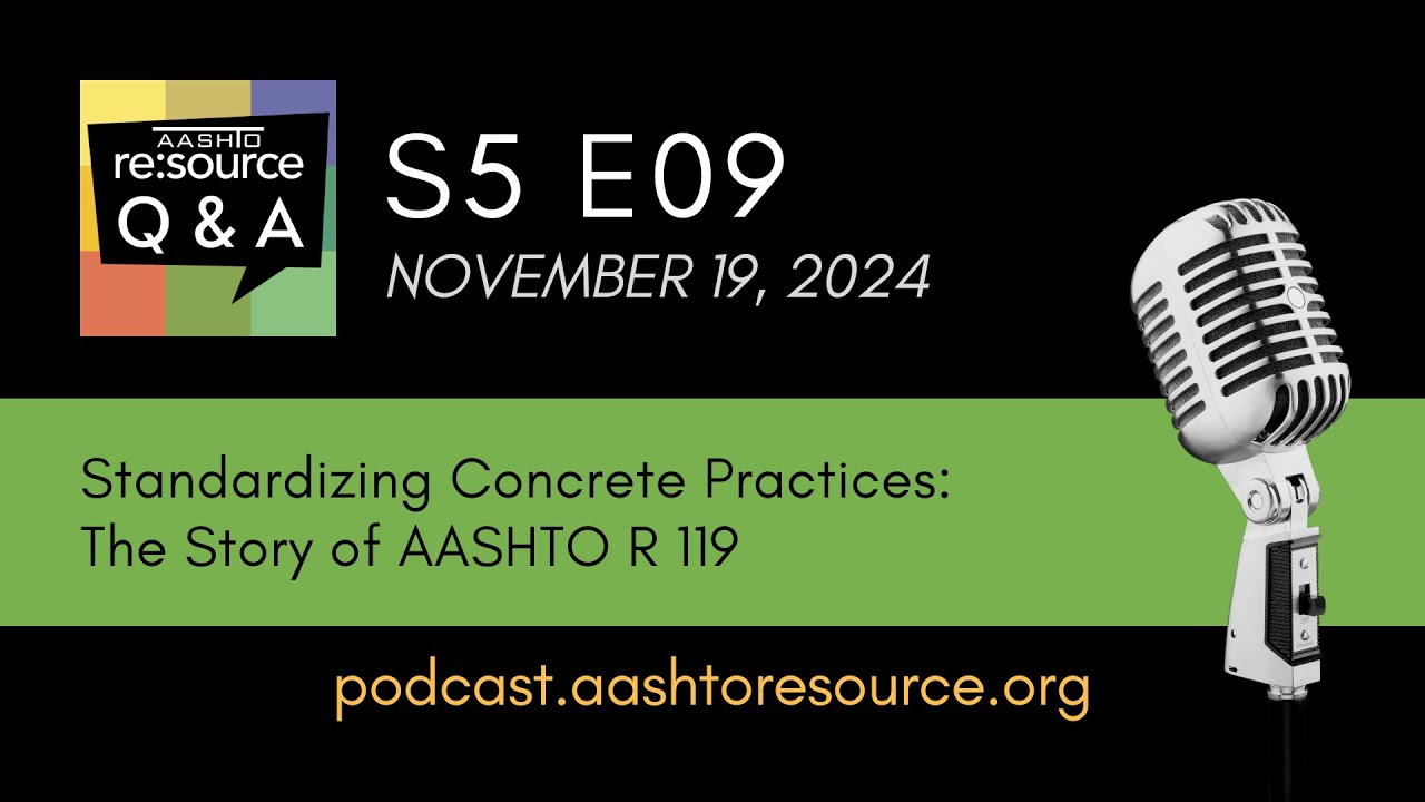 AASHTO re:source Q&A: S5 E09 Standardizing Concrete Practices: The ...