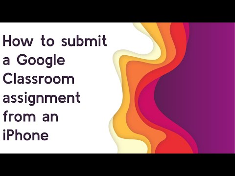 How to submit a Google classroom assignment from an iPhone - YouTube