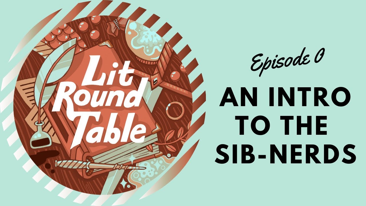 Ep 0 - An Intro to the Sib-Nerds | The Lit Round Table - YouTube