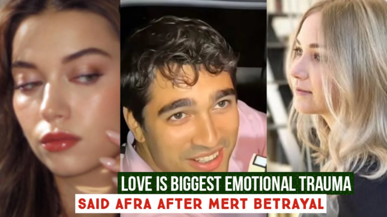 Love is biggest Emotional Trauma !Said Afra Saraçoğlu after Mert ...