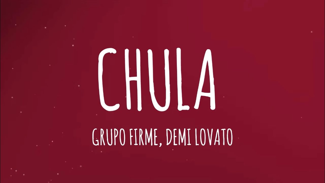 Grupo Firme, Demi Lovato - Chula (Letra/Lyrics) - YouTube