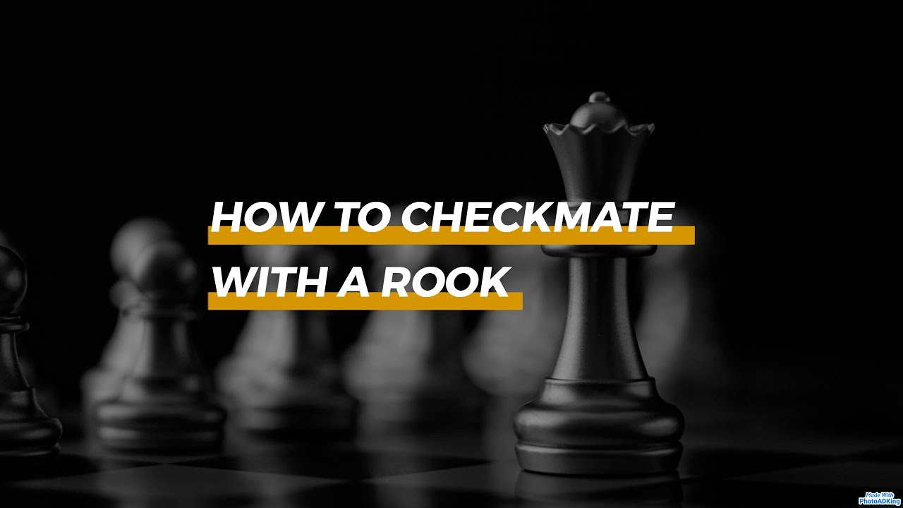 HOW TO CHECKMATE WITH ONLY A ROOK IN CHESS | ROOK AND KING VS KING ...
