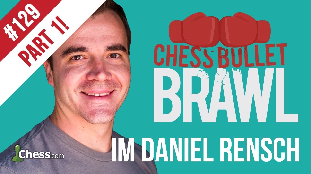 Let's Play Chess! Bullet Brawls With International Master Daniel Rensch ...