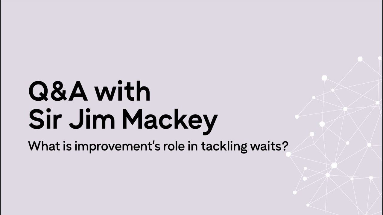 Q&A with Sir Jim Mackey: what is improvement's role in tackling waits ...