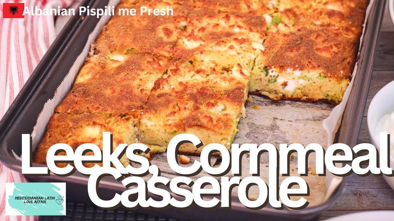 Leeks cornmeal casserole with feta cheese (Albanian Pispili me Presh ...