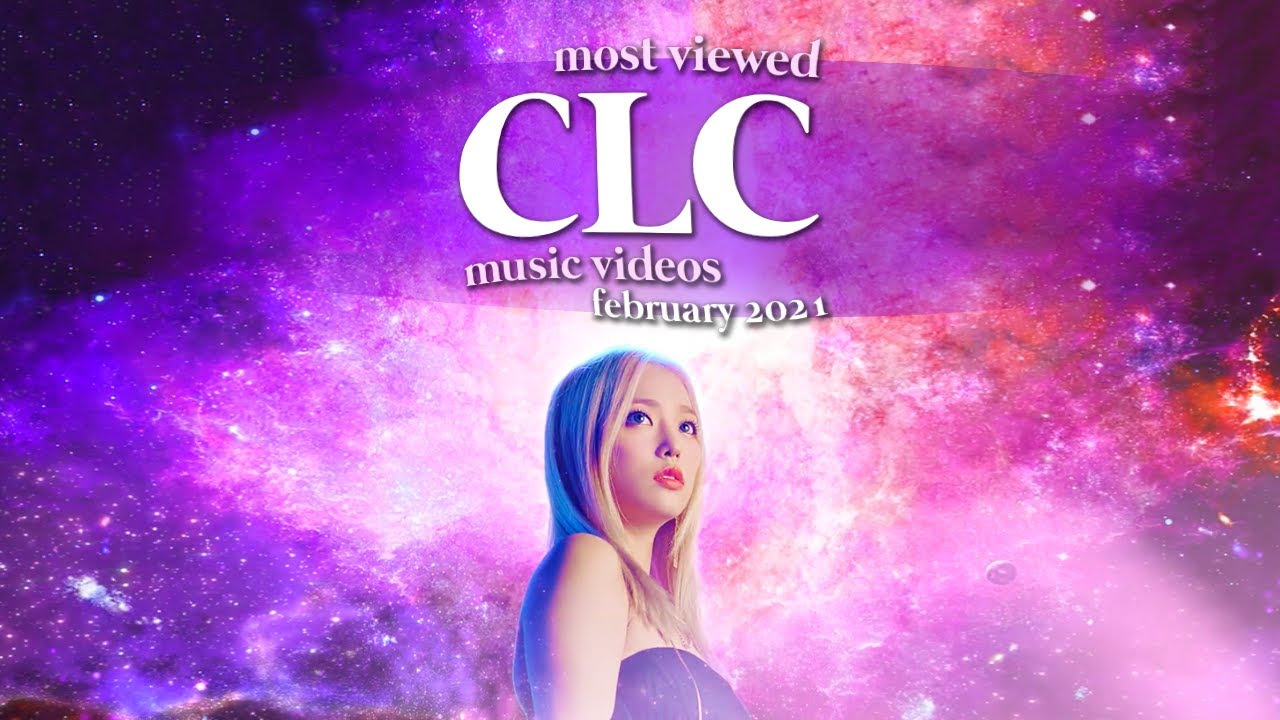 CLC: TOP 10 MOST VIEWED MUSIC VIDEOS (FEBRUARY 2021) ♥ - YouTube