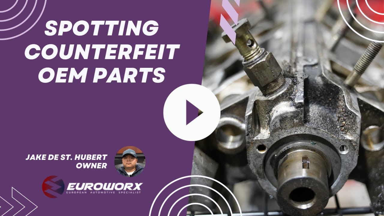 How Do I Spot Counterfeit OEM Auto Parts? | Euroworx Automotive ...