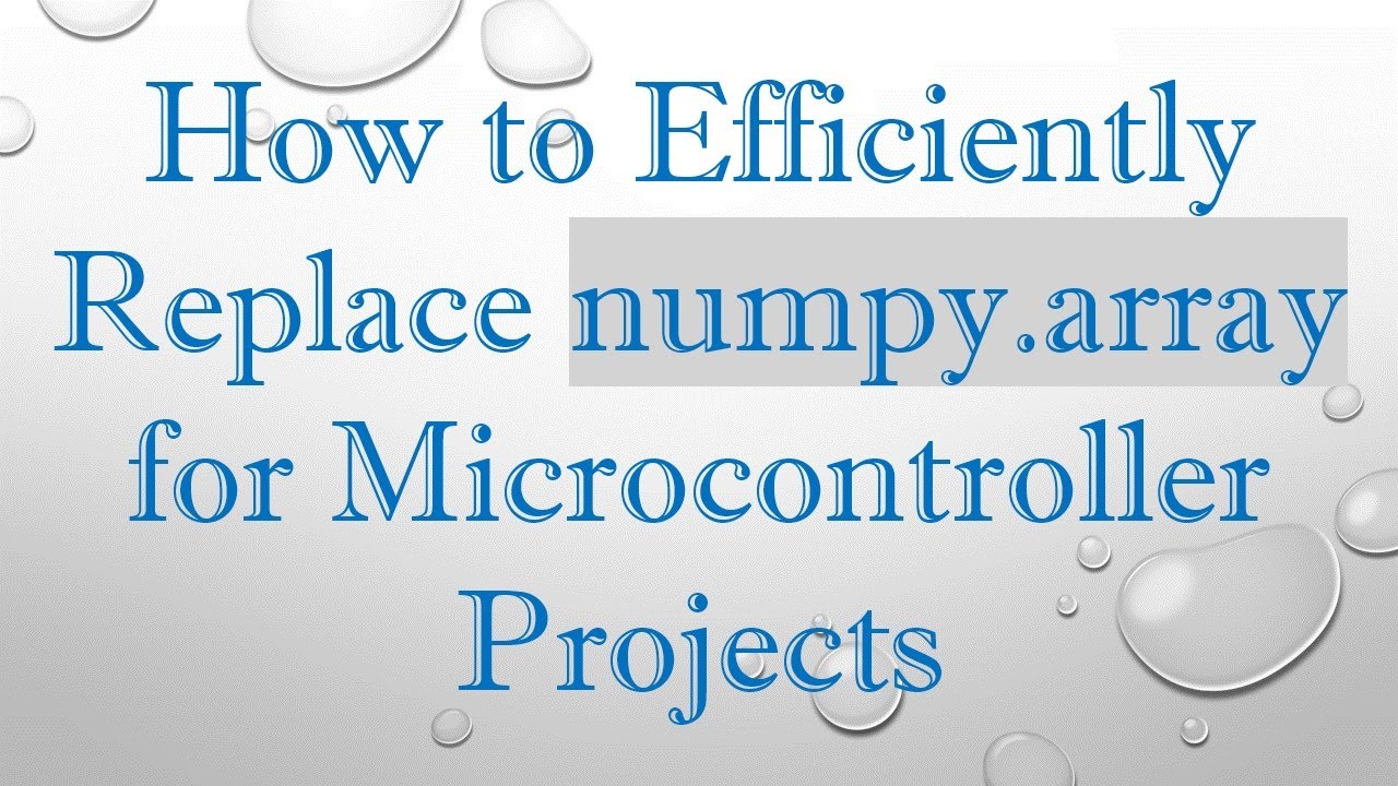 How To Efficiently Replace Numpyarray For Microcontroller Projects 2312