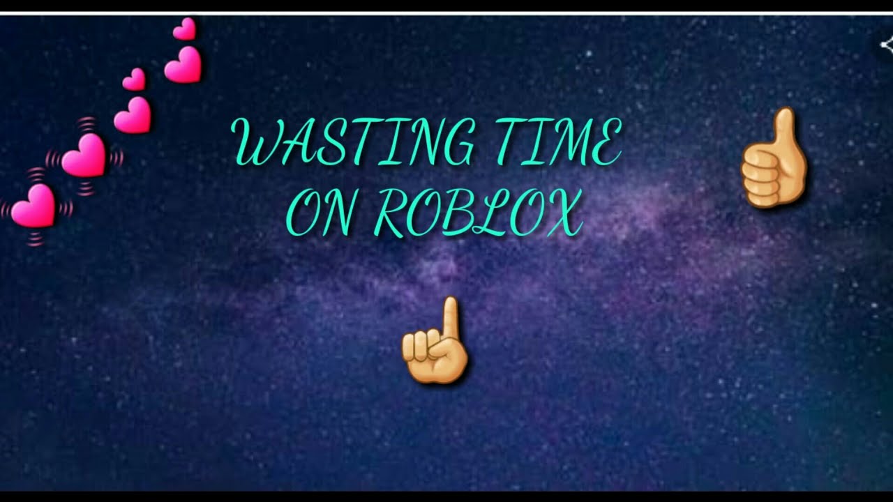Wasting time with roblox ! please subscribe my channel - YouTube
