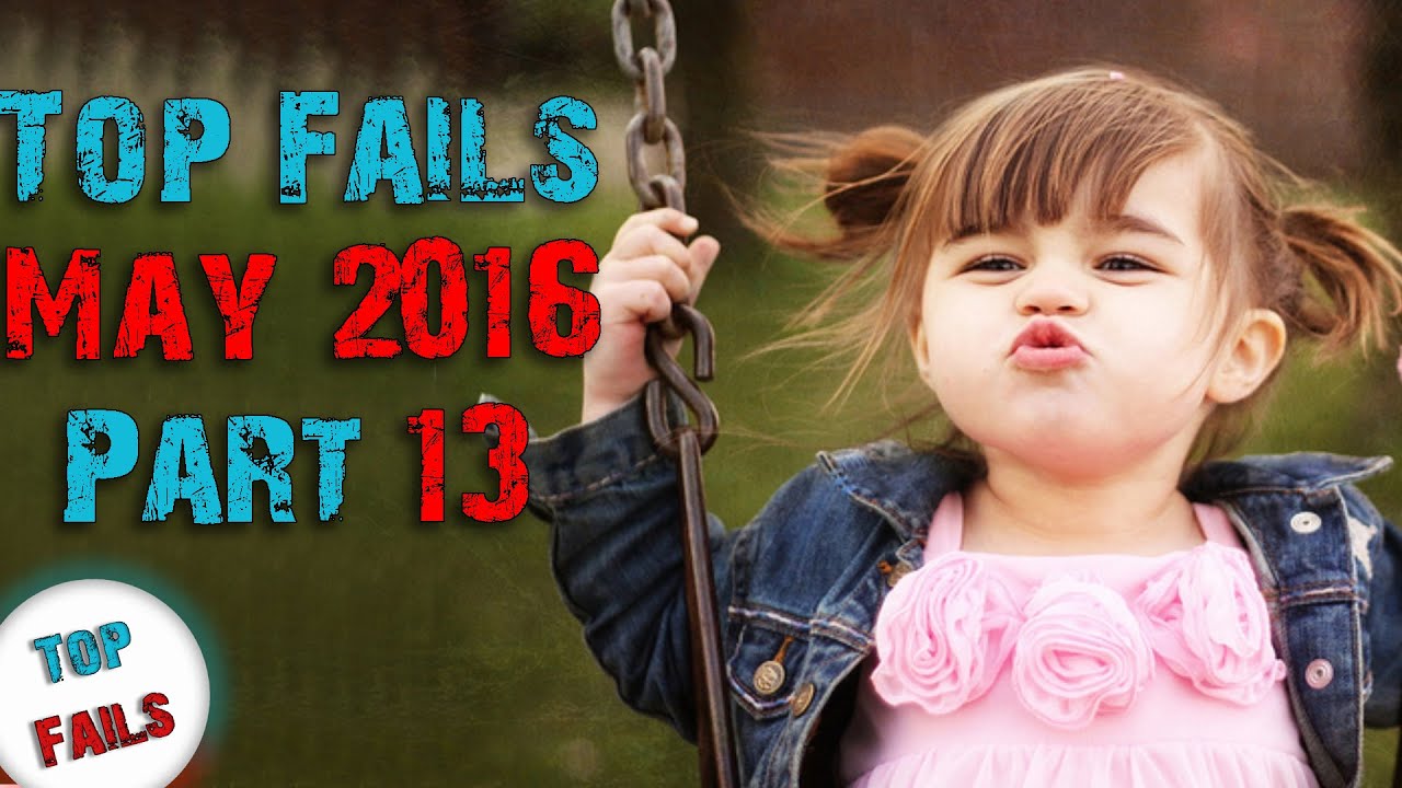 Best Fails May 2016 Part 13 ||Top Fails|| - YouTube