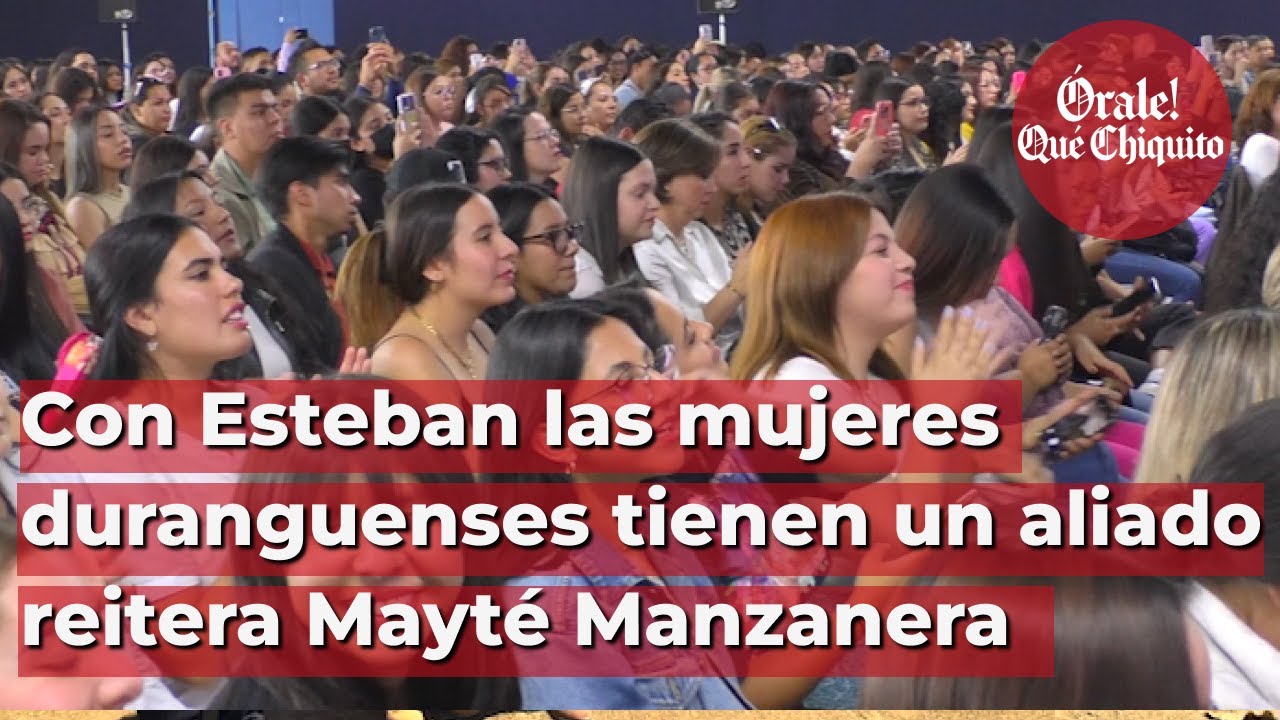 Con Esteban las mujeres duranguenses tienen un gran aliado reitera ...