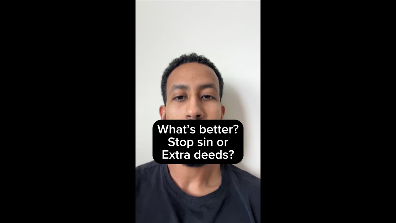 What's better? Stopping sin or extra good deeds? - YouTube