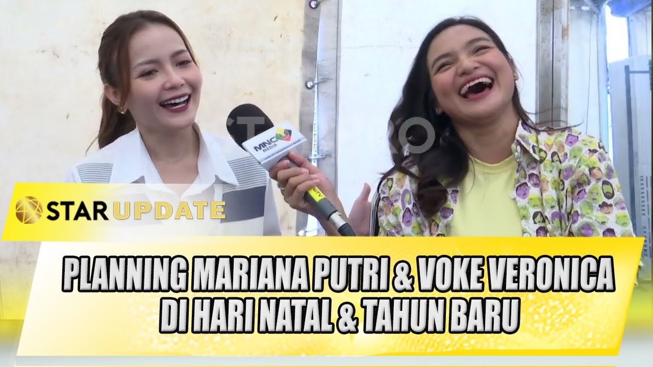PLANNING MARIANA PUTRI & VOKE VERONICA DI HARI NATAL & TAHUN BARU | STAR UPDATE - YouTube