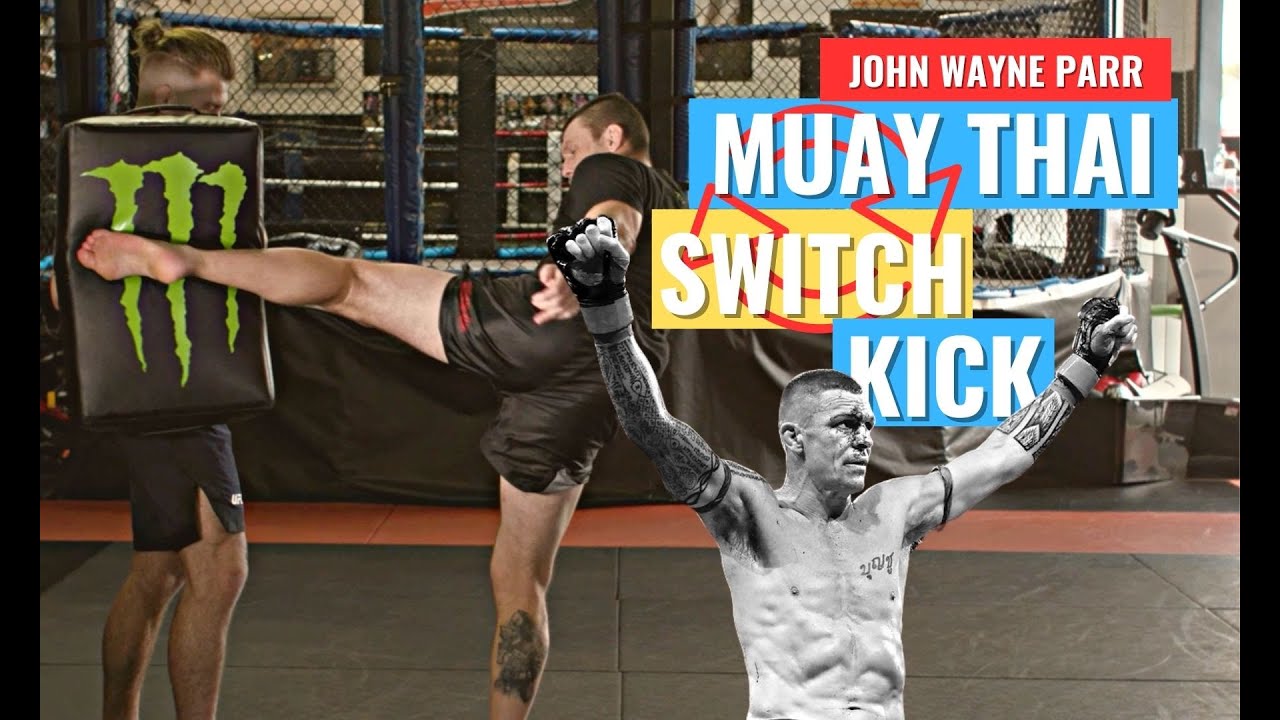 MUAY THAI SWITCH KICK - WITH JOHN WAYNE PARR - YouTube
