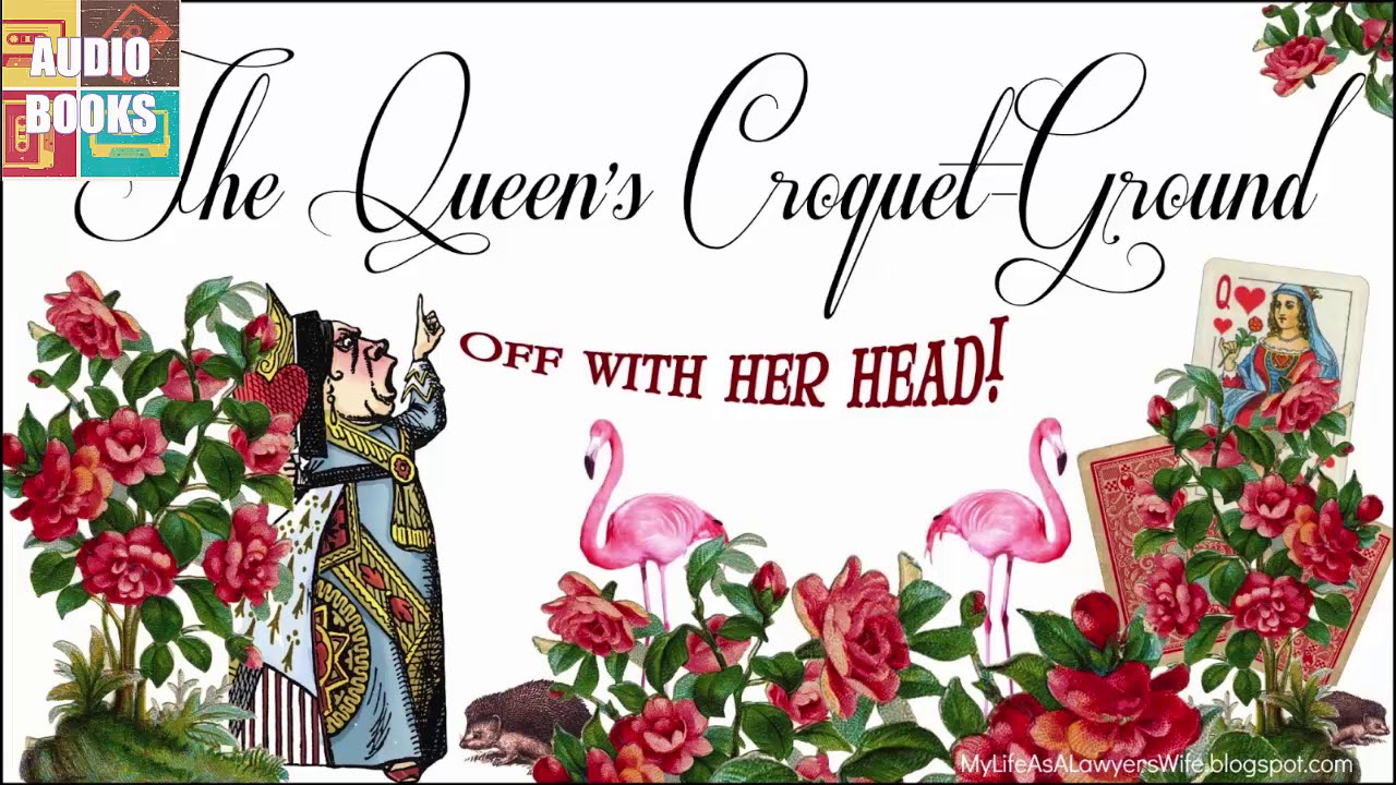 Chapter 8 the queen's croquet ground || Alice's adventures in ...