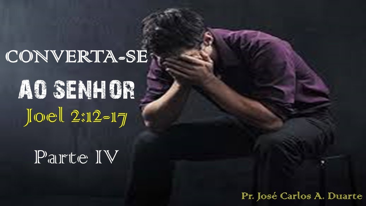 JOEL 2 : 12 - 17 | CONVERTA-SE AO SENHOR. - YouTube