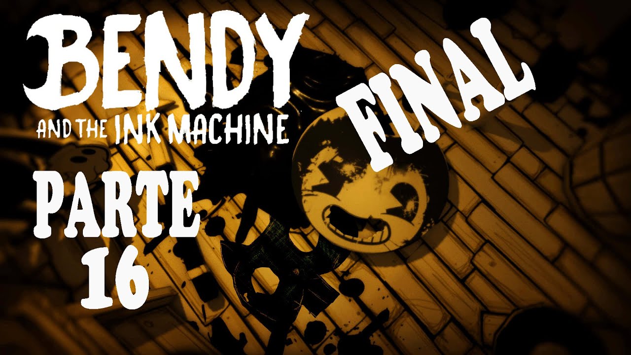 BENDY and the ink machine - Parte 16 FINAL - The end y el bucle - YouTube