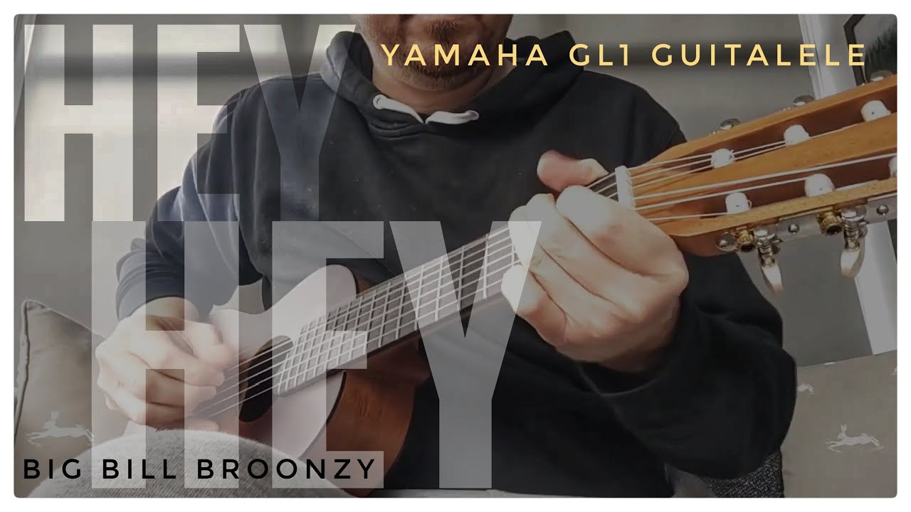 Hey Hey (Big Bill Broonzy) on Yamaha GL1 Guitalele - YouTube