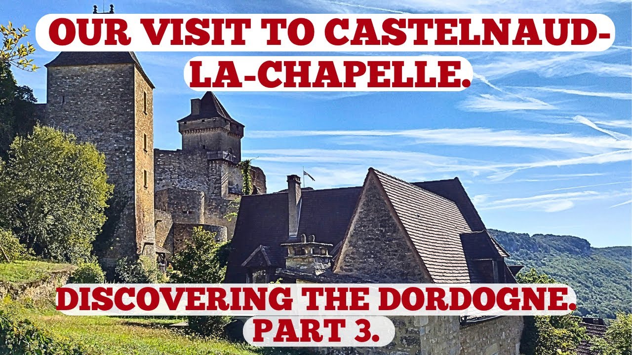 OUR VISIT TO 'CASTELNAUD-LA-CHAPELLE'- A 'MOST BEAUTIFUL VILLAGE OF ...