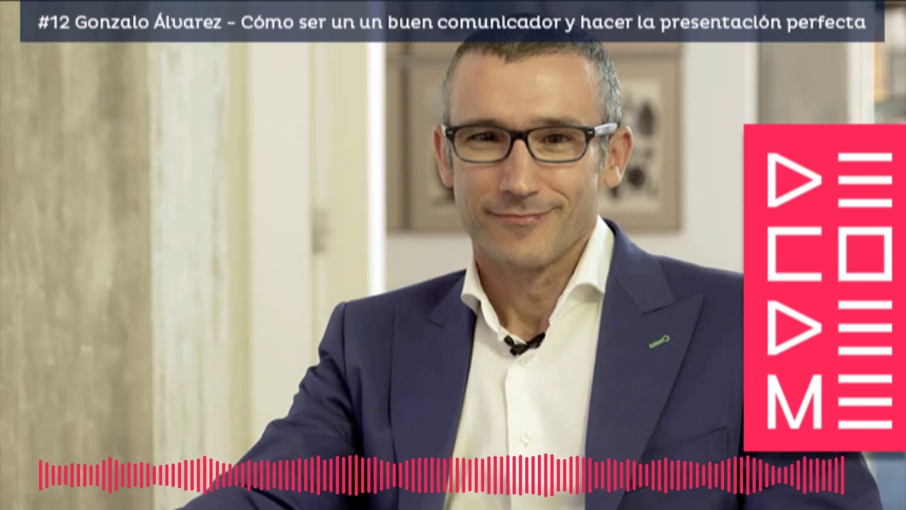 #12 Gonzalo Álvarez - Cómo ser un un buen comunicador y hacer la ...