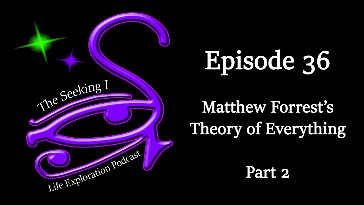 Seeking I / Matthew Forrest's Theory of Everything Part 2 - YouTube
