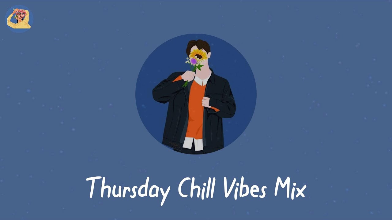 Thursday Chill Vibes Mix - Music that put you in a better mood |Music ...