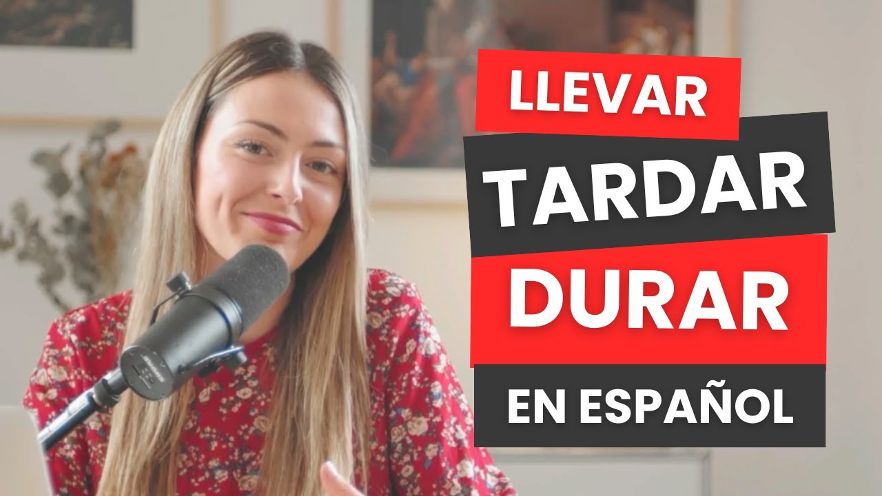 Diferencias entre LLEVAR, TARDAR y DURAR: expresar duración en español ...