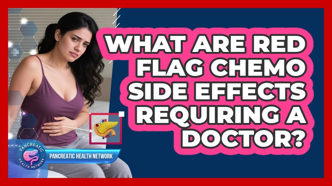 What Are Red Flag Chemo Side Effects Requiring a Doctor? - YouTube
