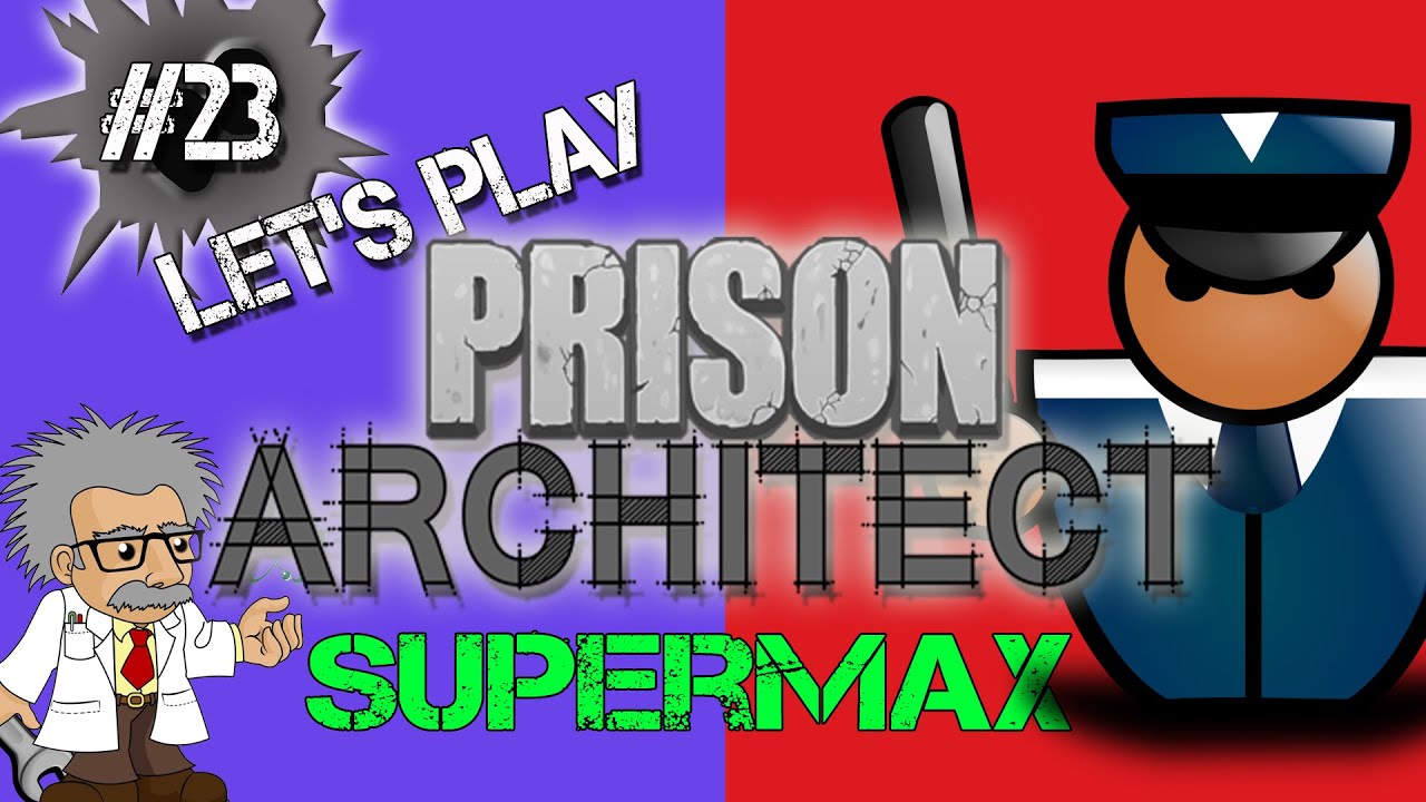 Prison Architect Alpha 34 #23 | SUPERMAX!! | Let's Play | Prison ...