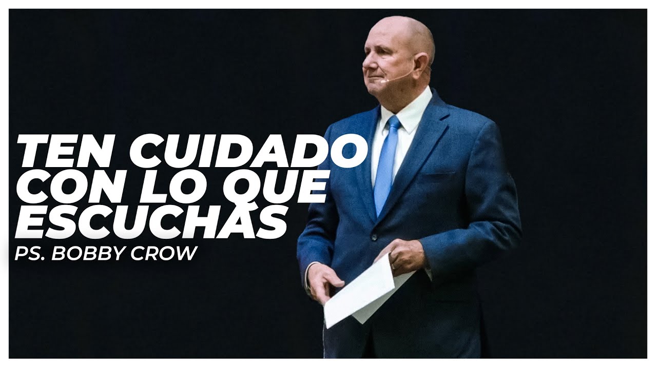 Ps. Bobby Crow// Ten cuidado con lo que escuchas. - YouTube