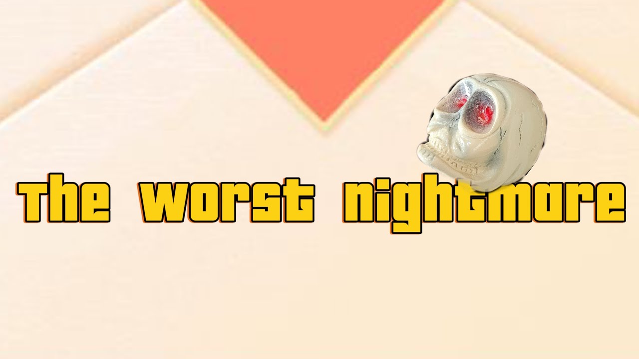 The Worst Nightmare - YouTube