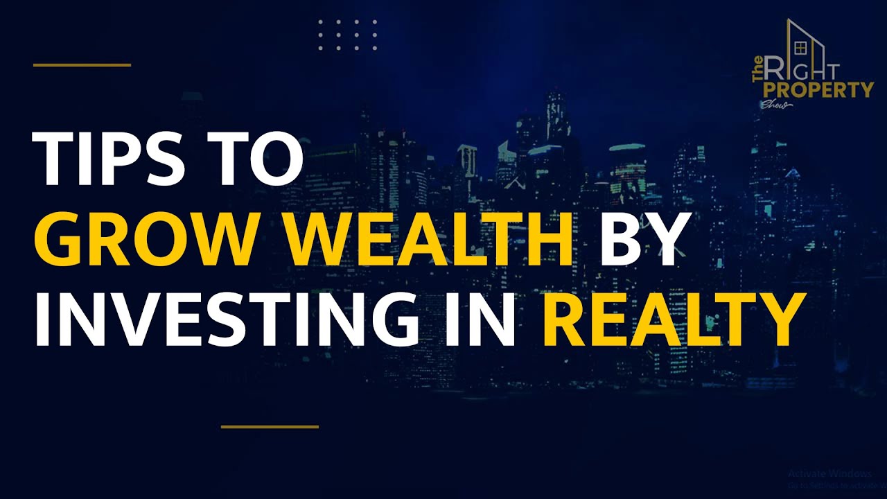 The Right Property Show: Tips to Grow Wealth by Investing in Realty ...
