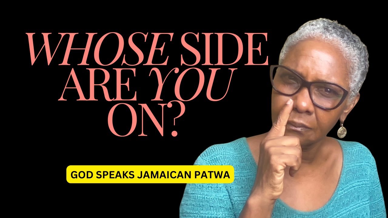 WHOSE SIDE ARE YOU ON? - GOD SPEAKS JAMAICAN PATWA - YouTube