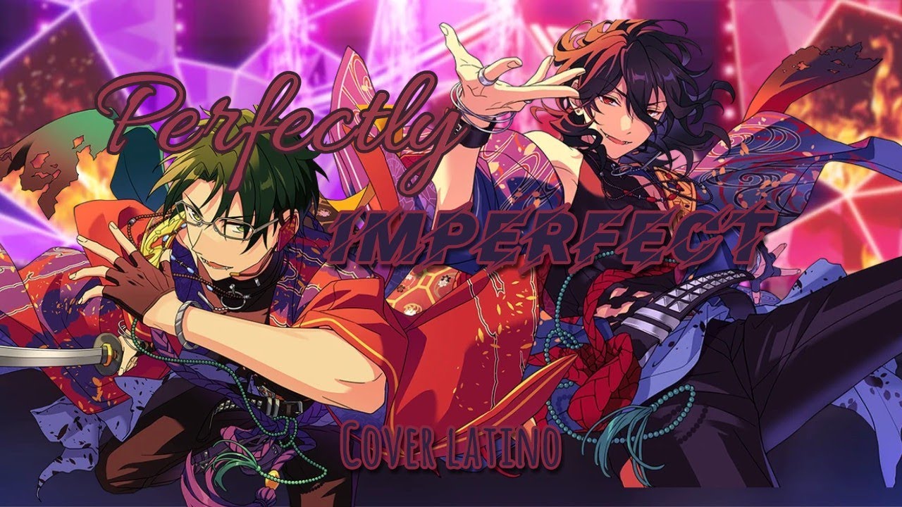 Perfectly Imperfect | COVER EN ESPAÑOL | Ensemble Stars - YouTube