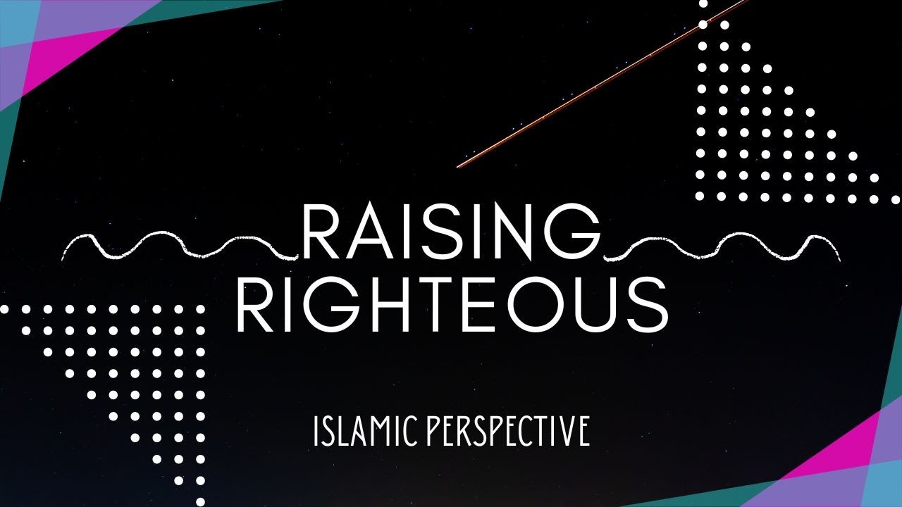 Raising Righteous Islamic Principles - YouTube