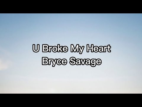 Bryce Savage - U Broke My Heart (Lyrics) - YouTube