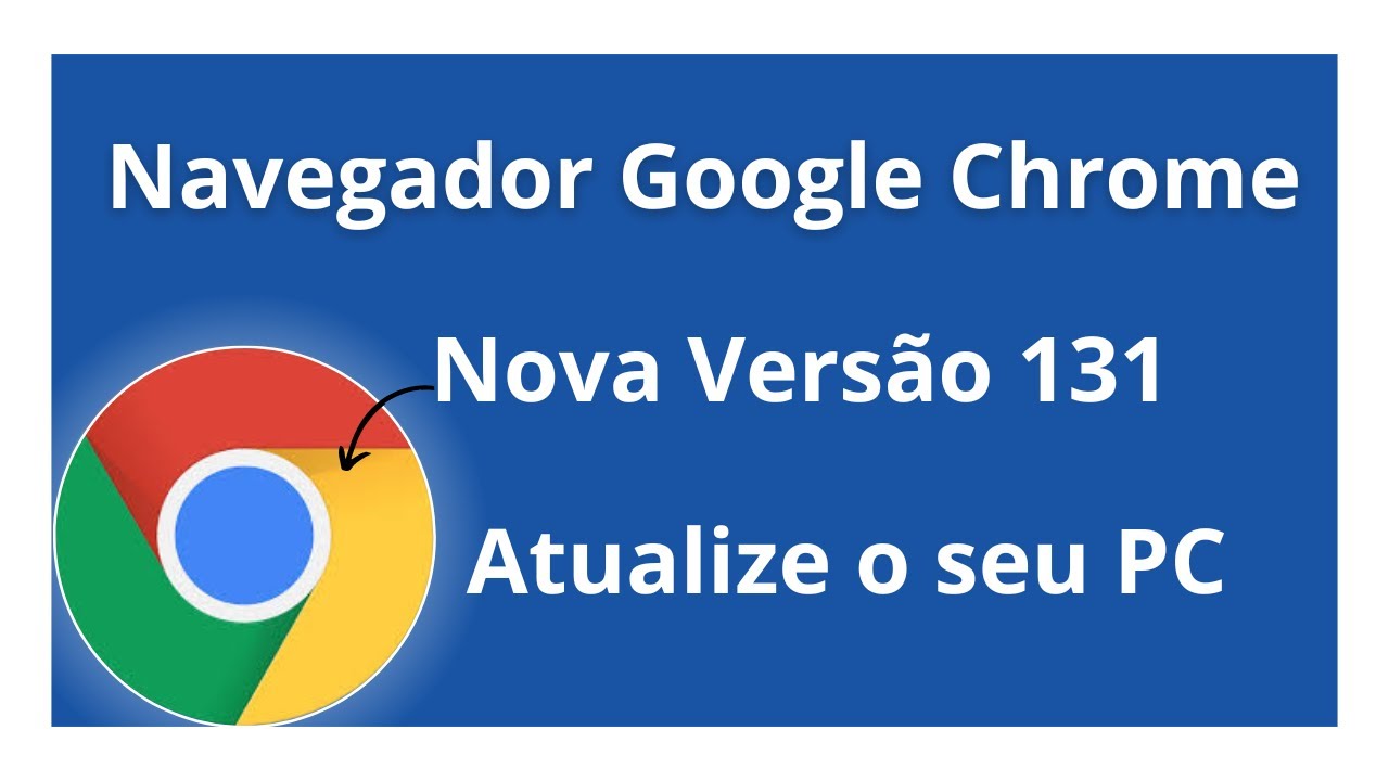 Google Chrome com Nova Versão 131 Continua Oferecendo Segurança para o ...