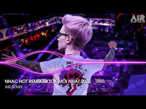 NHẠC HOT REMIX TIKTOK 2026 - BXH Nhạc Trẻ Hay Nhất Hiện Nay ♫ Top 15 Nhạc Remix TikTok Hay Nhất 2026