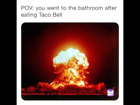 POV: You had taco bell... (Don't know how to edit)