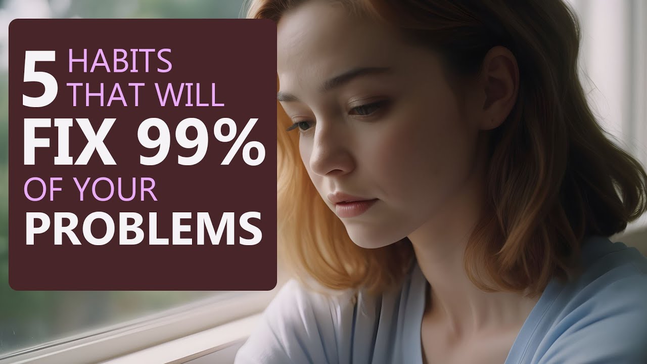 5 Habits That Will Fix 99% of Your Problems - YouTube