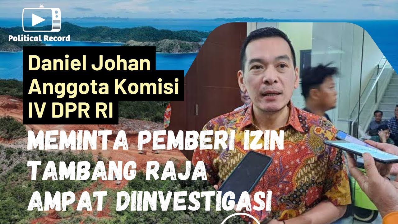 Daniel Johan Meminta Pemberi Izin Tambang Di Raja Ampat - YouTube