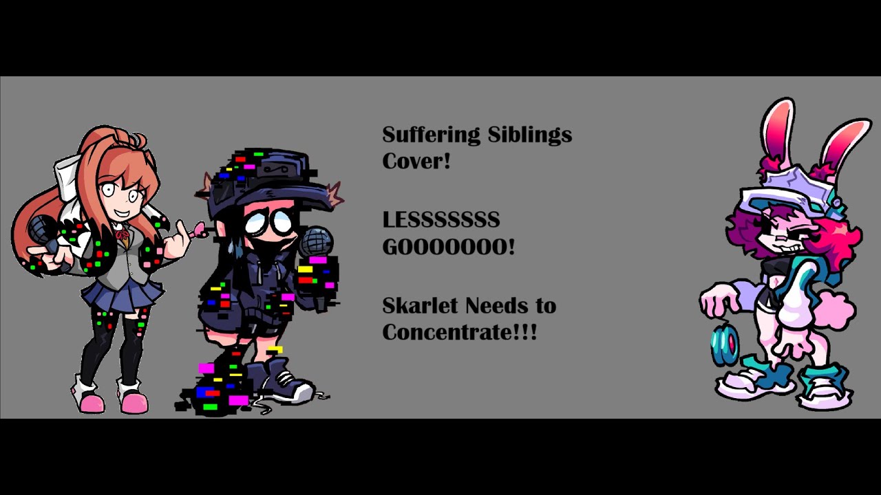 Suffering Siblings but Corrupted Monika, Corrupted CG, ??? and Skarlet ...