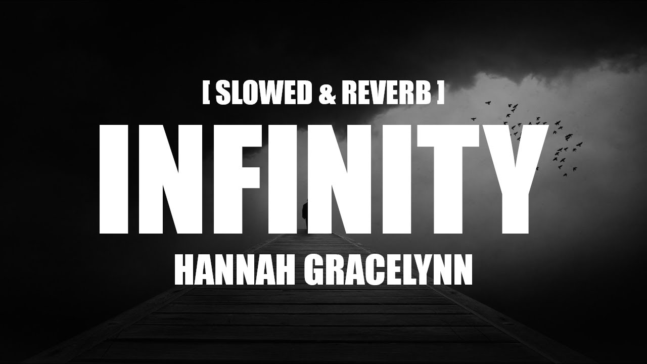 Infinity Hannah Gracelynn Slowed Sad Songs YouTube infinity-hannah-gracelynn-slowed-sad-songs-youtube