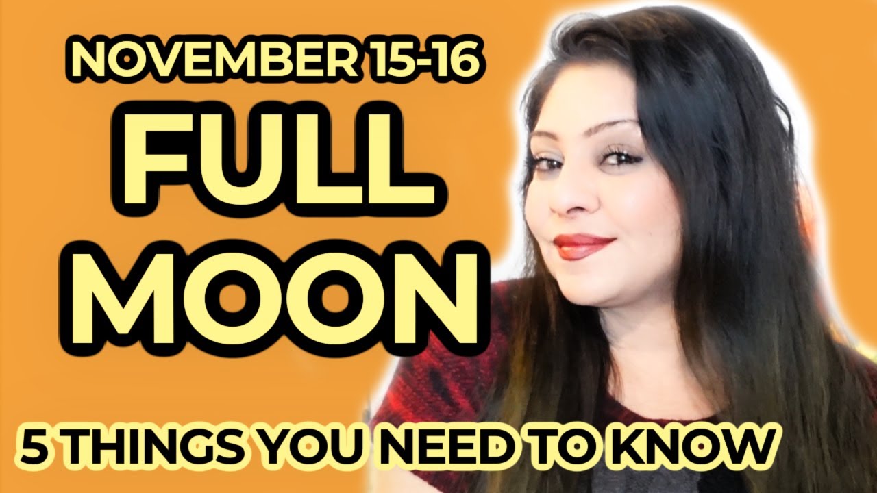 FULL MOON NOVEMBER 15th - 16th ♉ 5 THINGS YOU NEED TO KNOW ...